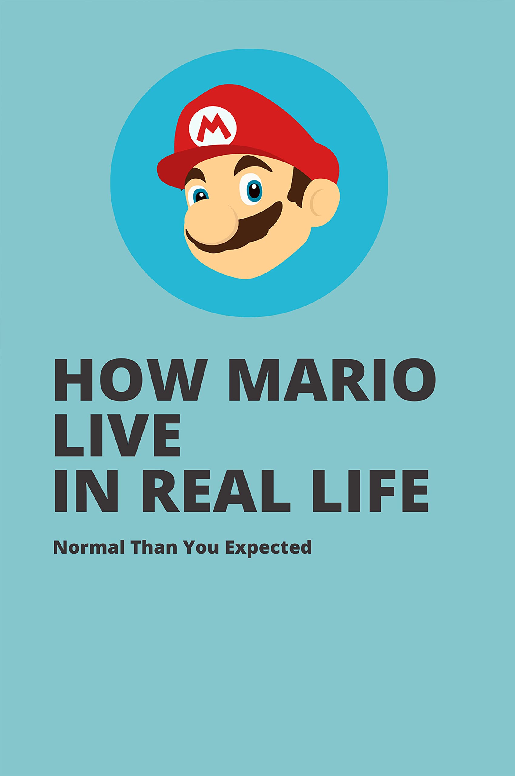 How Mario Live In Real Life: Normal Than You Expected: Mario Life Story ...