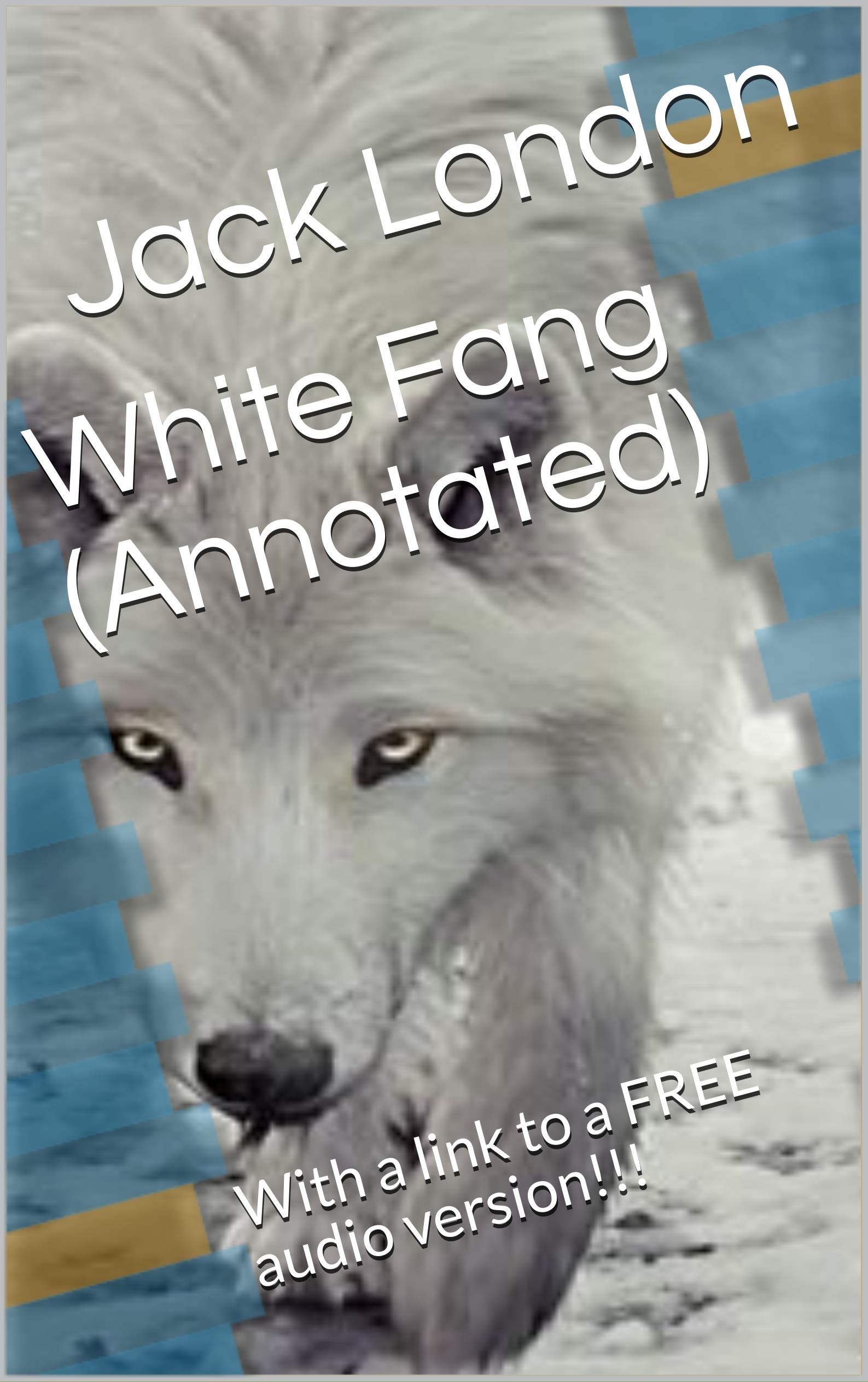 White Fang (Annotated): With a link to a FREE audio version!!! by Jack ...