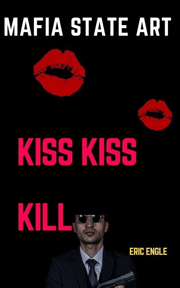 Mafia State Art Kiss Kiss Kill by Eric Engle | Goodreads