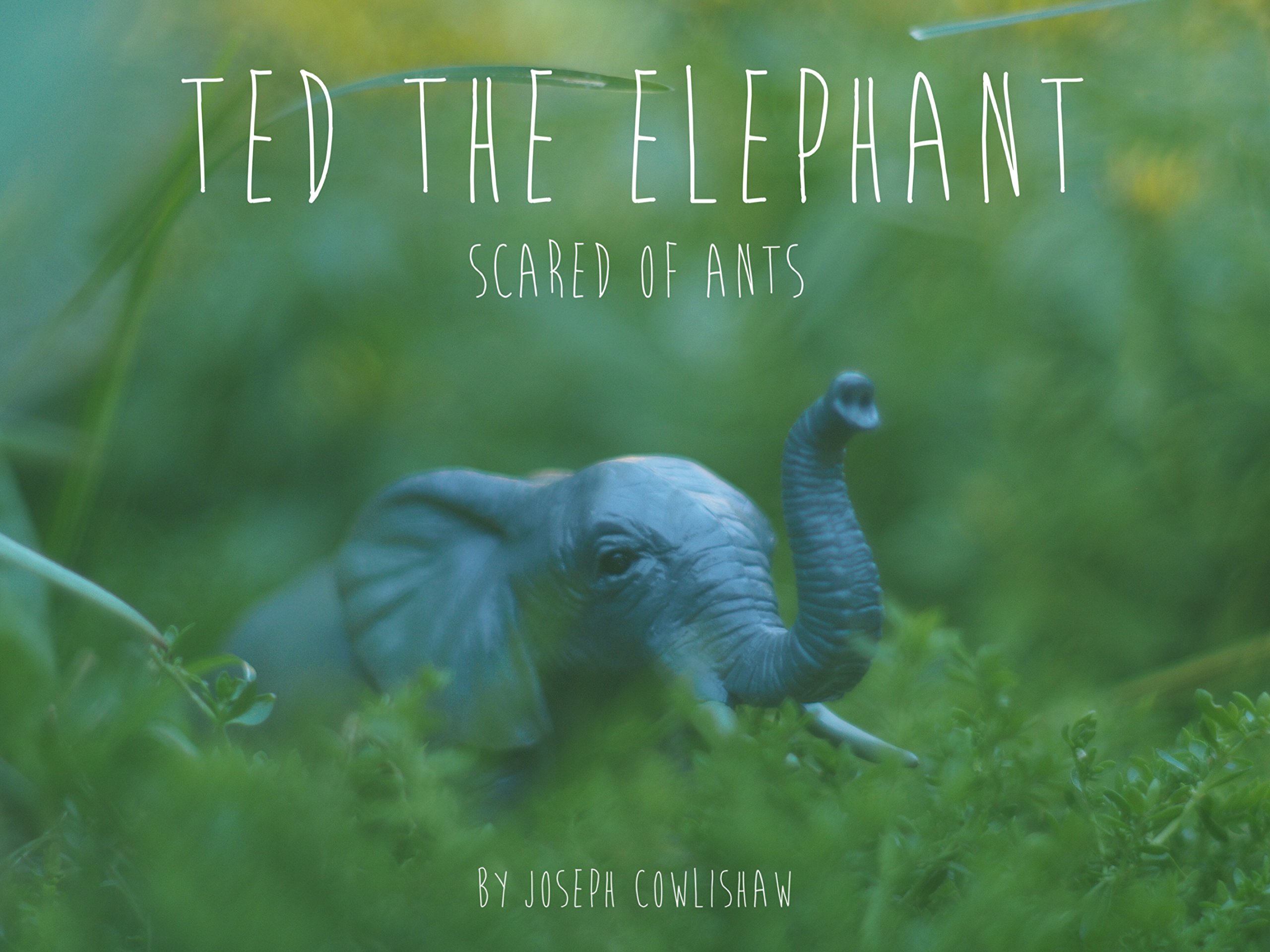 Ted the Elephant: Scared of Ants by Joseph Cowlishaw | Goodreads