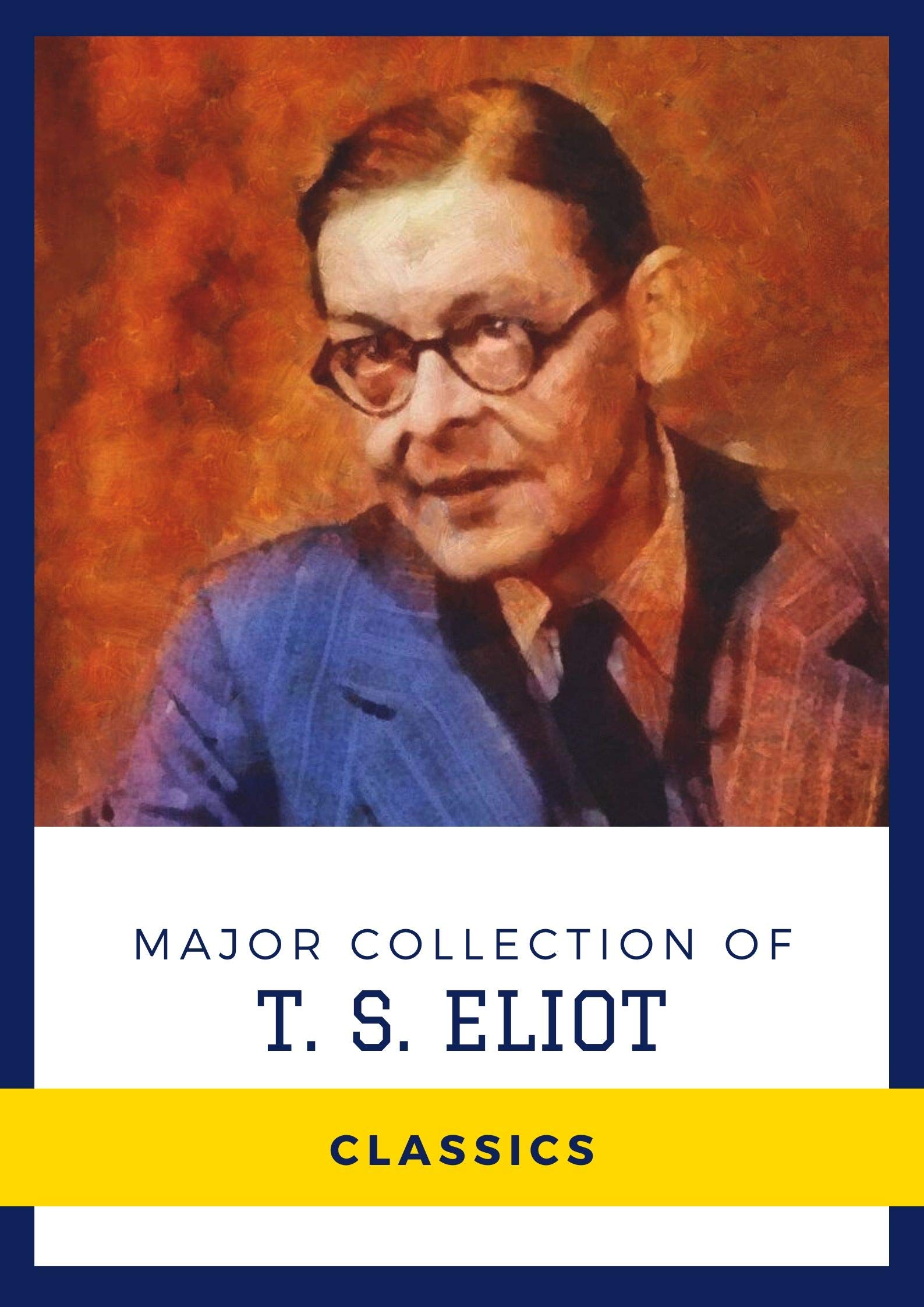 Major Collection of T. S. Eliot (Annotated): Works Include Eeldrop and ...