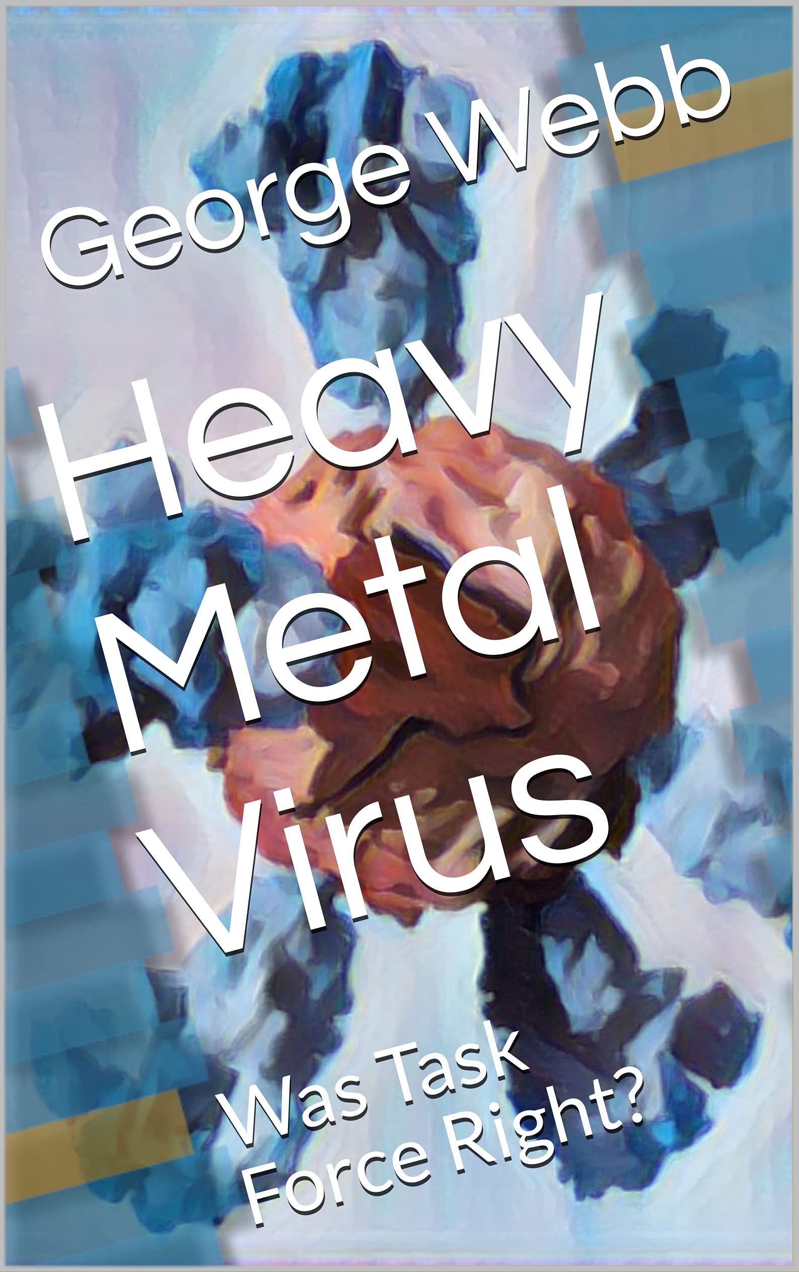 Heavy Metal Virus: Was Task Force Right? by George Webb | Goodreads