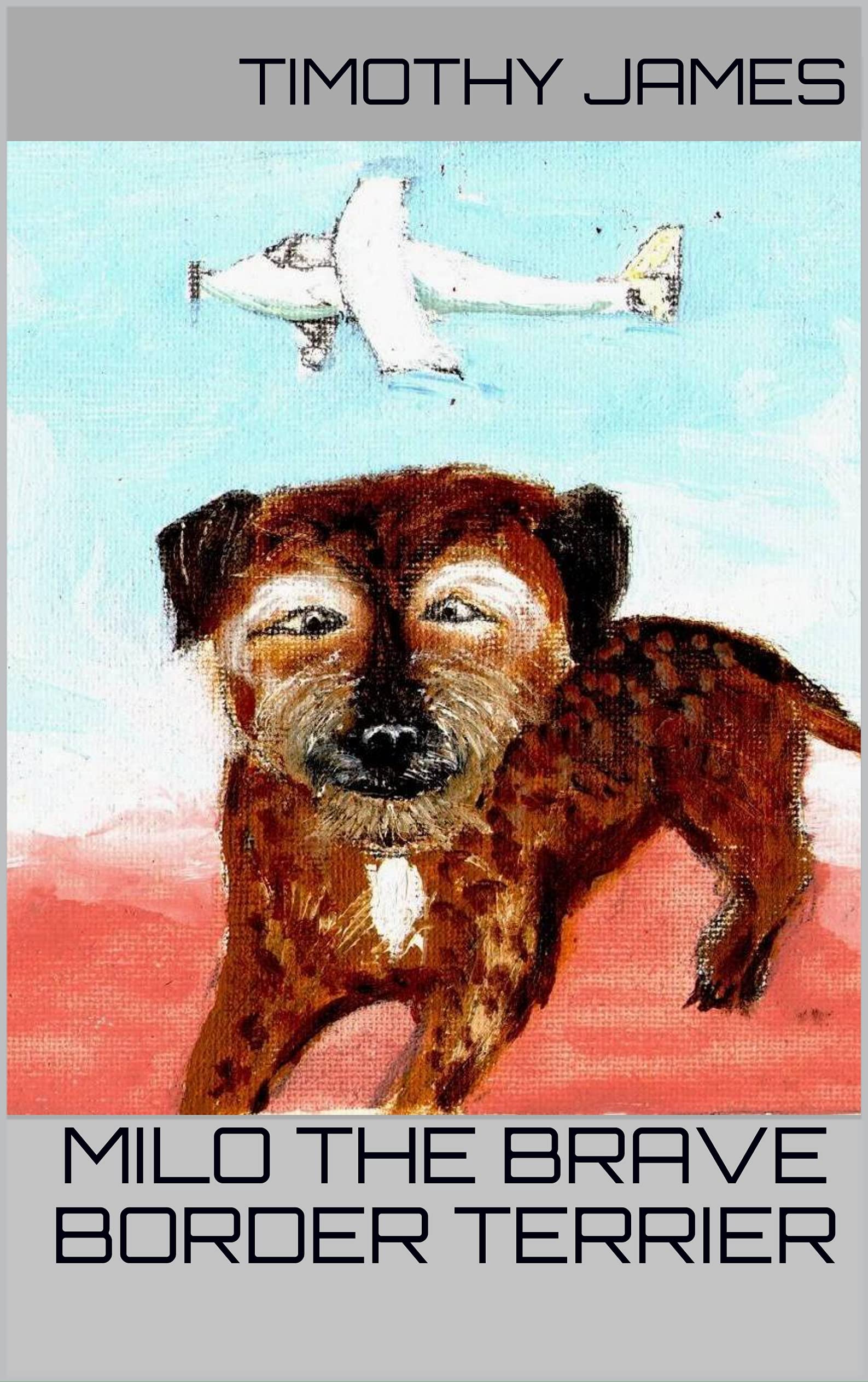 Milo The Brave Border Terrier by Timothy James | Goodreads