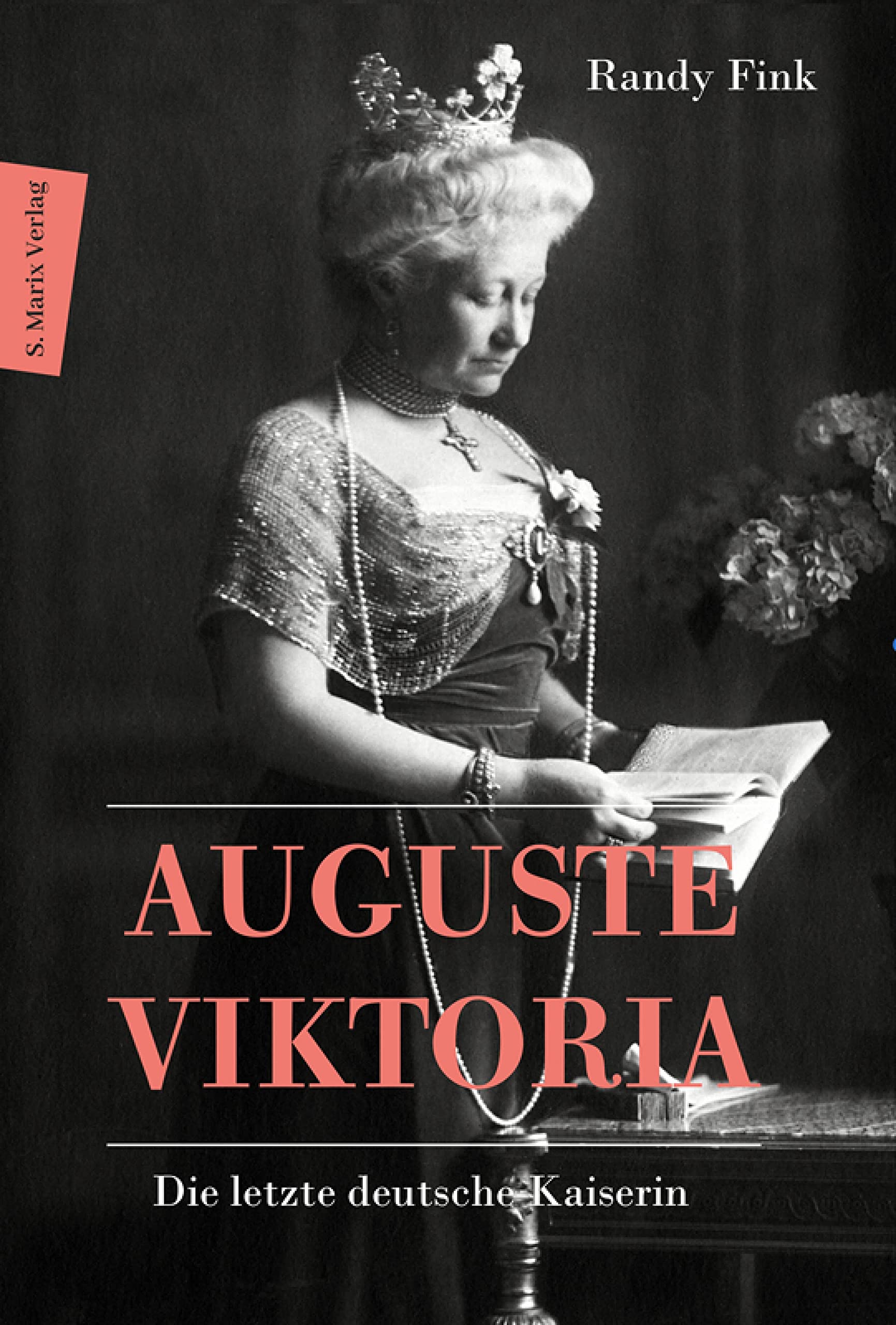 Auguste Viktoria: Die letzte deutsche Kaiserin by Randy Fink | Goodreads
