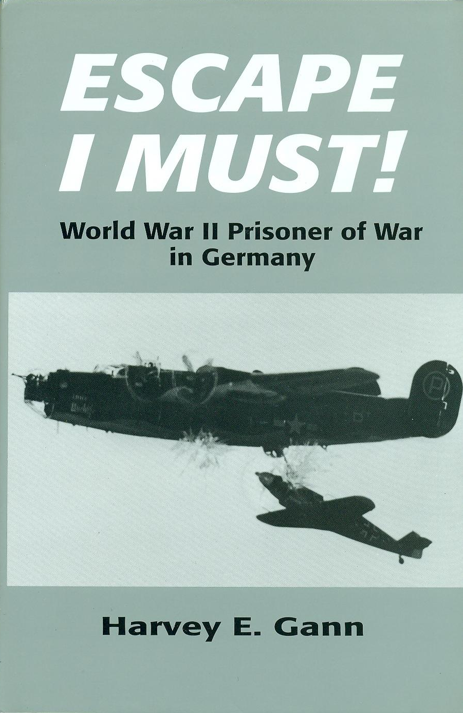 Escape I Must: World War II Prisoner of War in Germany by H.E. Gann ...