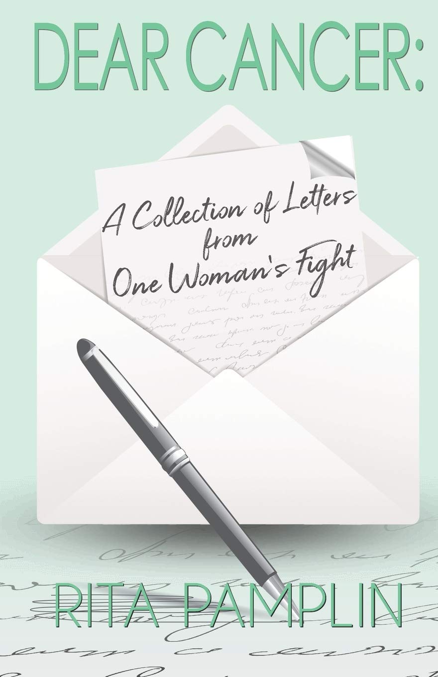 Dear Cancer: A Collection of Letters from One Woman's Fight by Rita ...