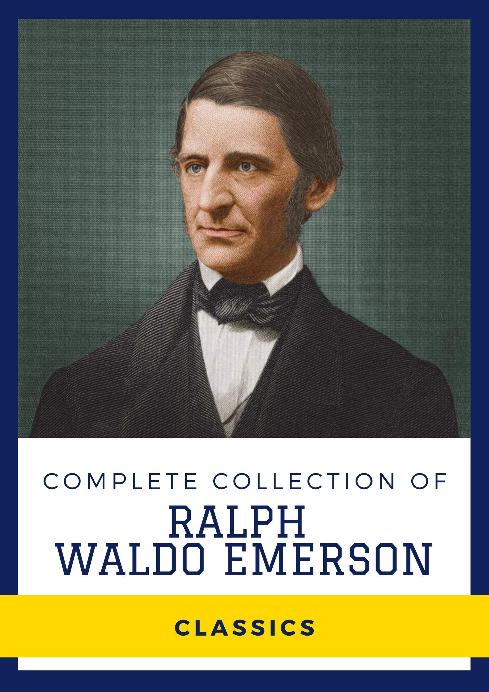 Complete Collection of Ralph Waldo Emerson (Annotated): Works Include ...