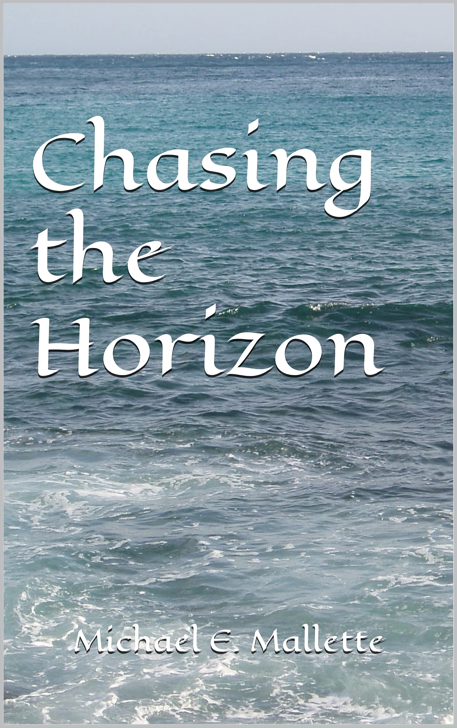 Chasing the Horizon by Michael E. Mallette | Goodreads