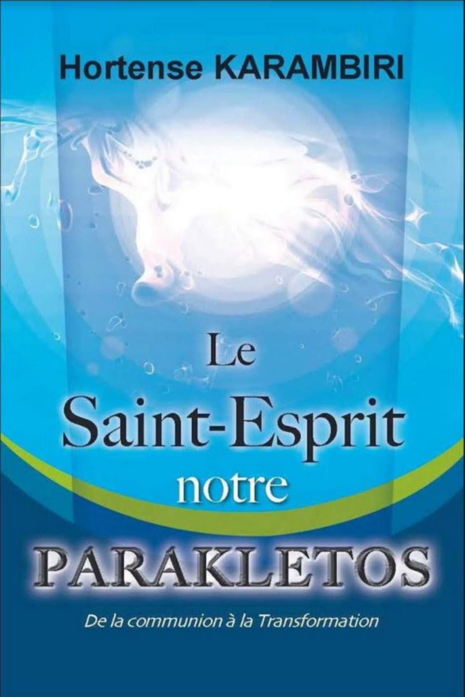 Le Saint-Esprit, notre Parakletos: De la communion à la transformation ...