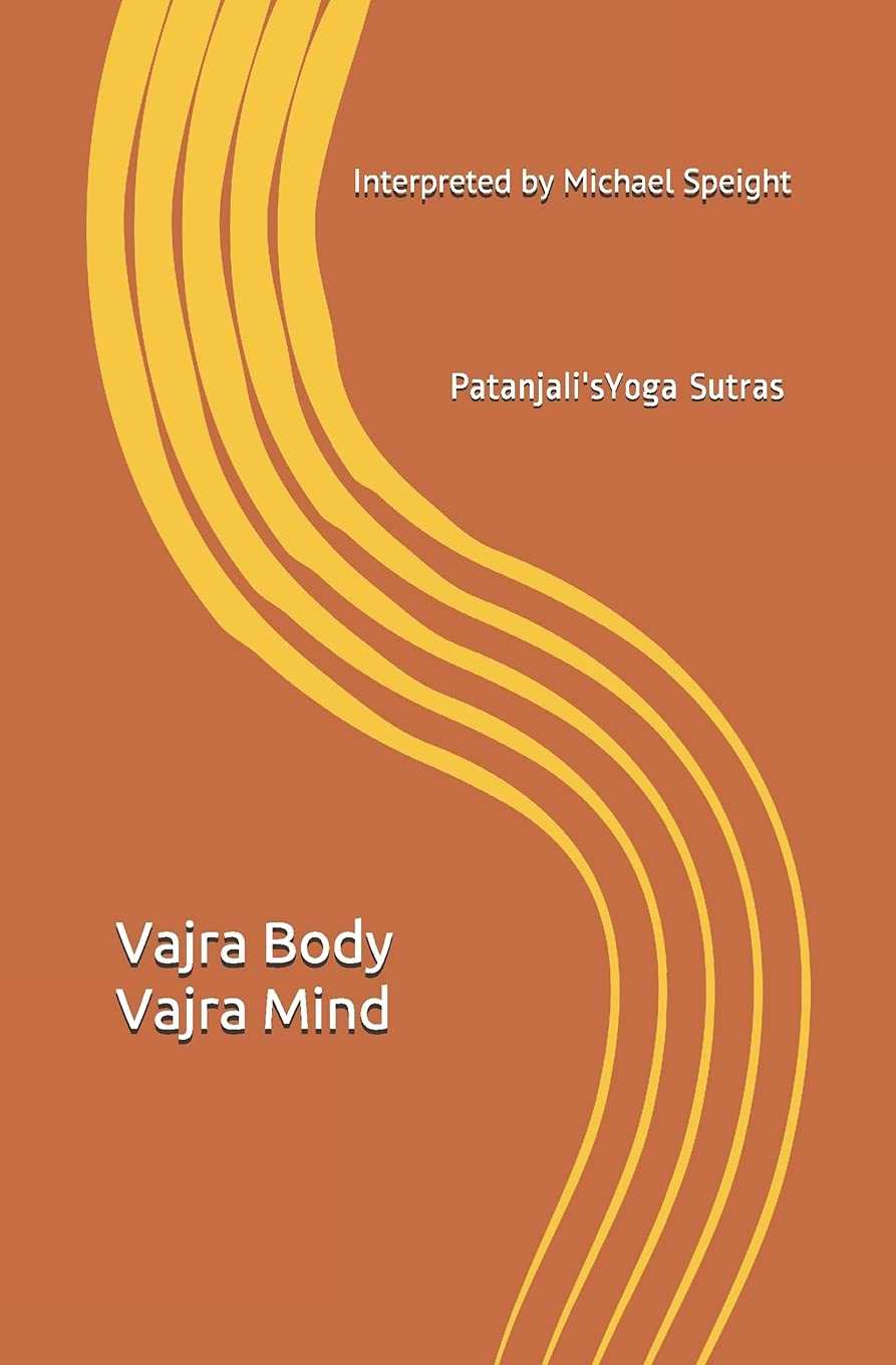 Vajra Body Vajra Mind: Patanjali's Yoga Sutras by Michael Speight ...