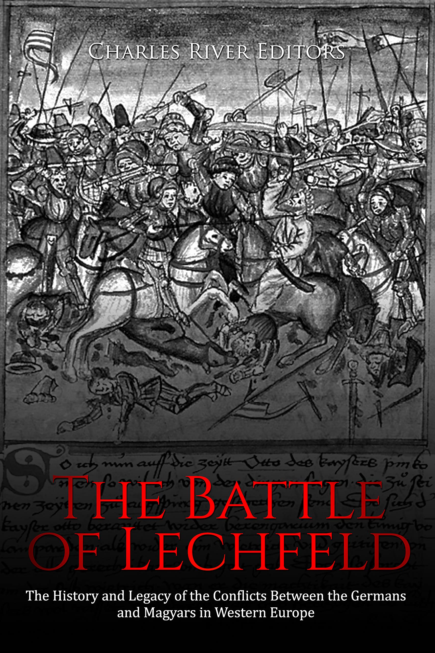 The Battle of Lechfeld: The History and Legacy of the Conflicts Between ...