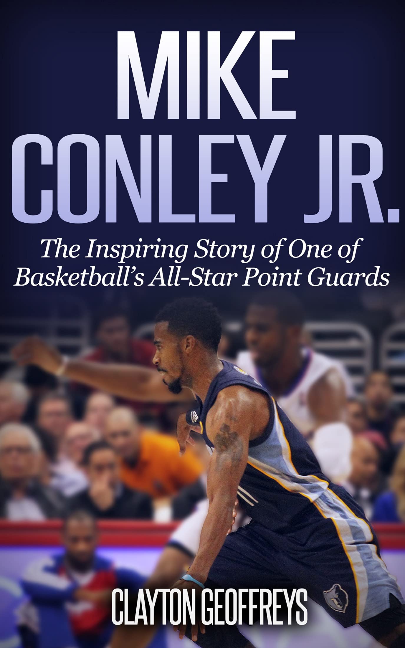 Mike Conley Jr.: The Inspiring Story of One of Basketball’s All-Star ...