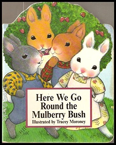 Here We Go Round the Mulberry Bush by Trace Moroney | Goodreads
