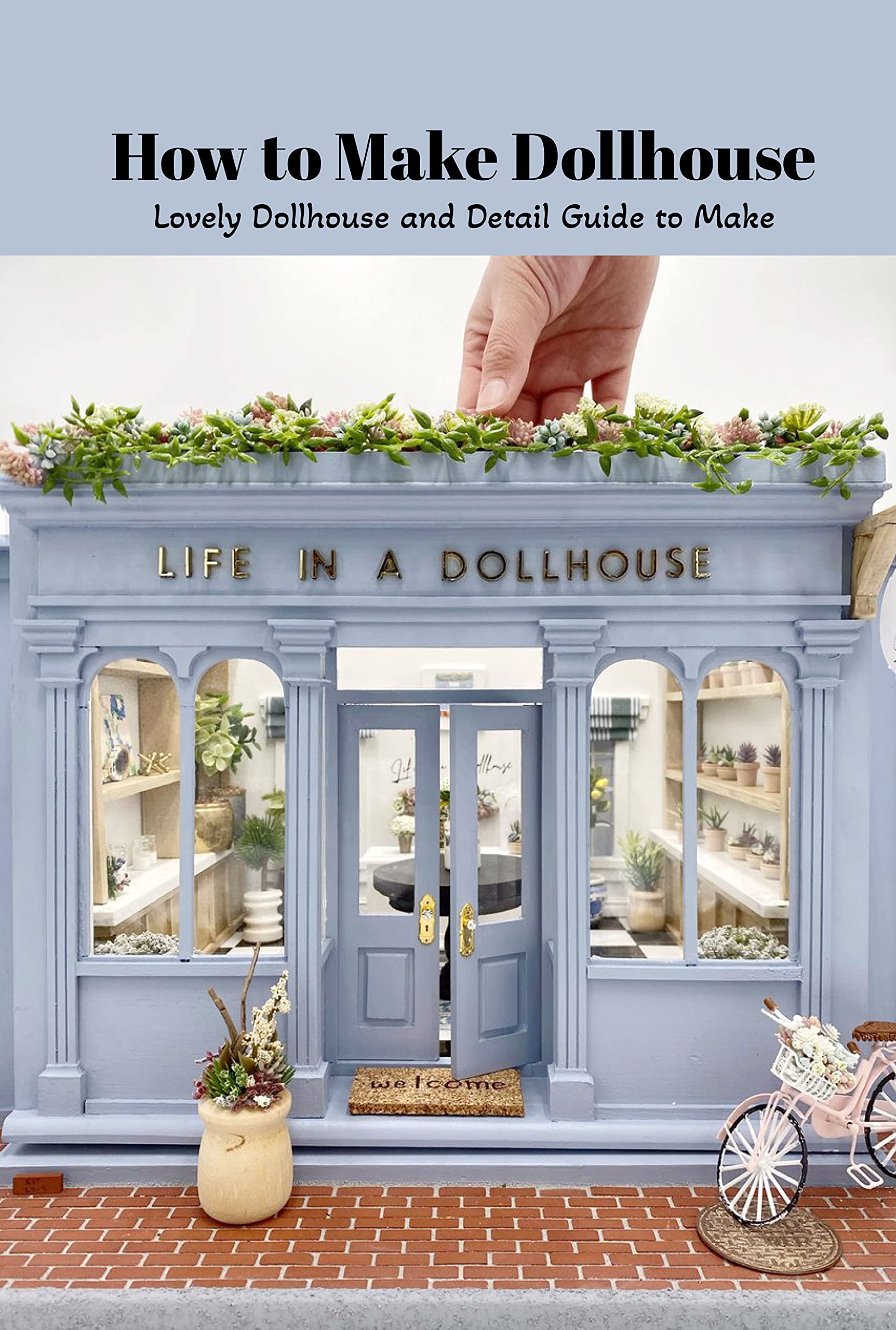 How to Make Dollhouse: Lovely Dollhouse and Detail Guide to Make ...