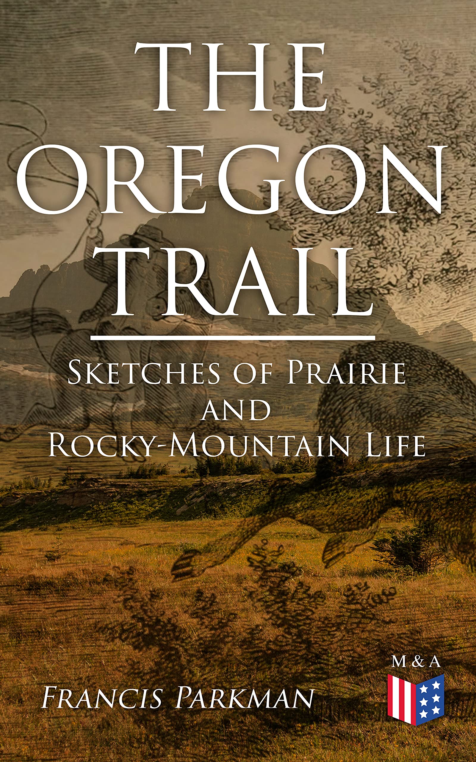 The Oregon Trail: Sketches of Prairie and Rocky-Mountain Life by ...