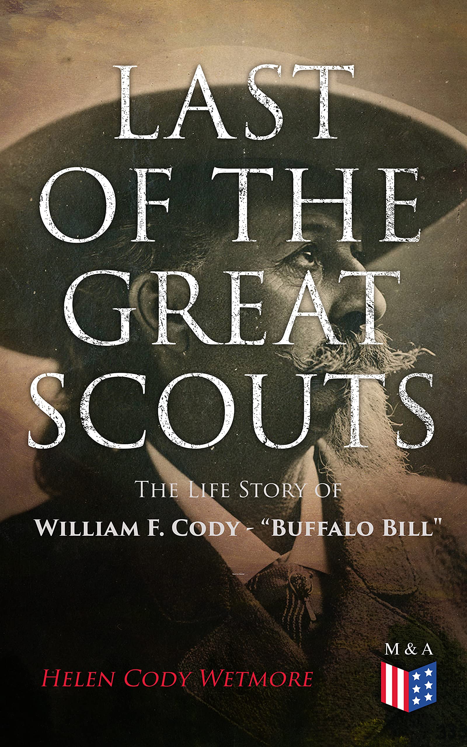 Last of the Great Scouts: The Life Story of William F. Cody - "Buffalo ...