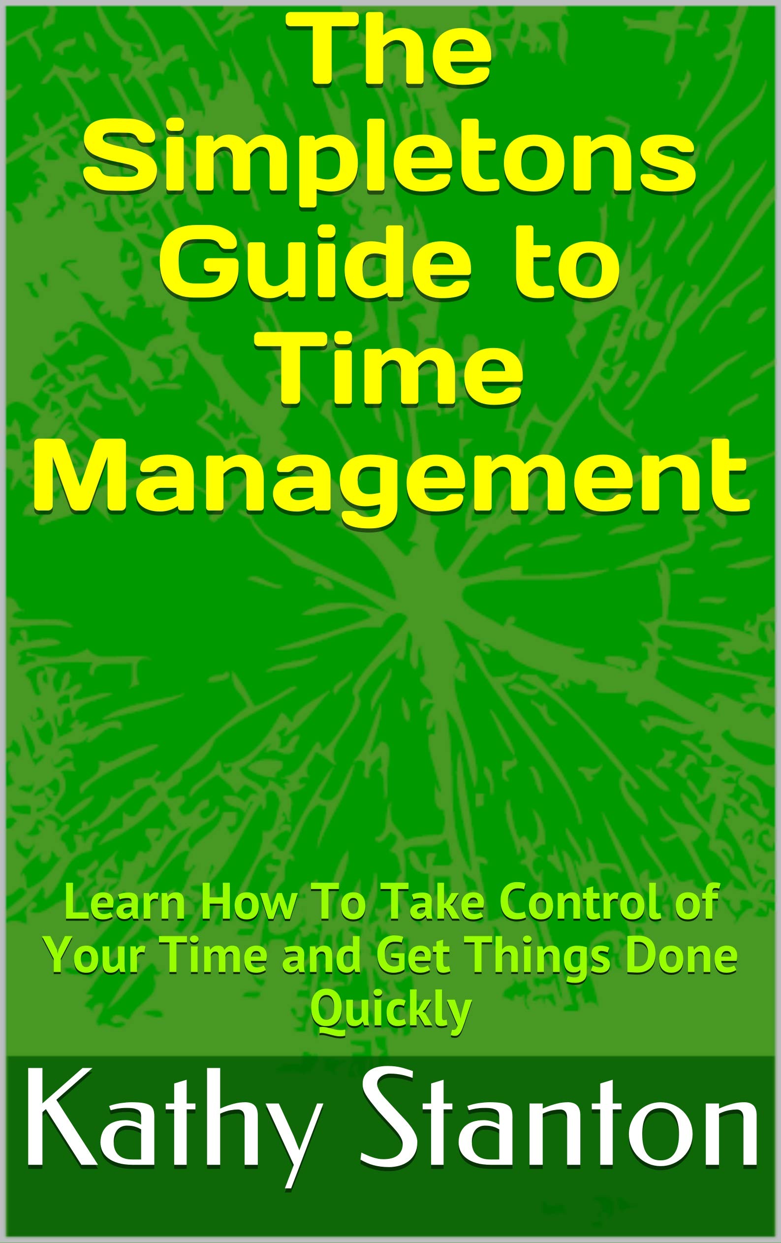 The Simpletons Guide to Time Management: Learn How To Take Control of ...
