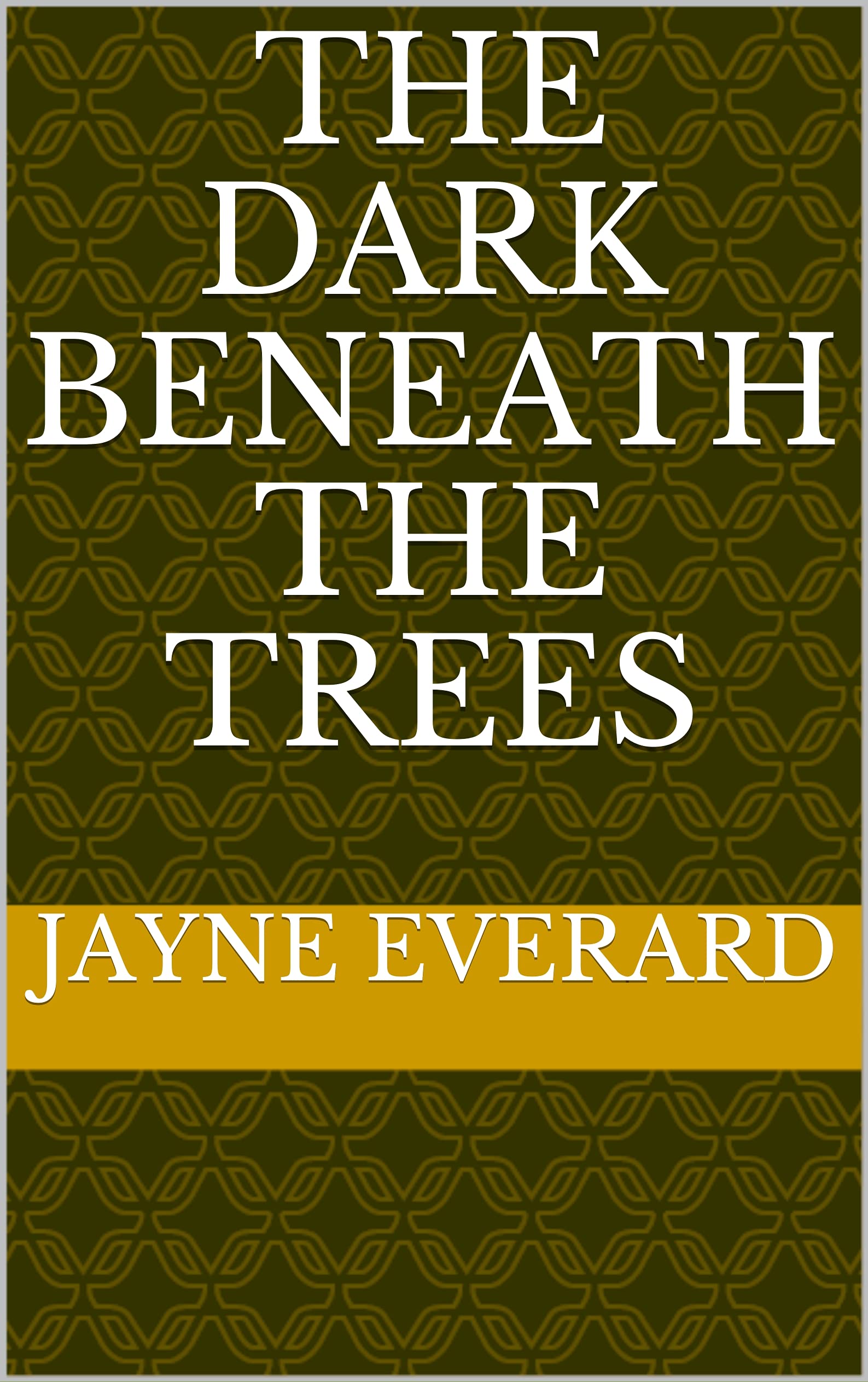 The Dark Beneath The Trees by Jayne Everard | Goodreads