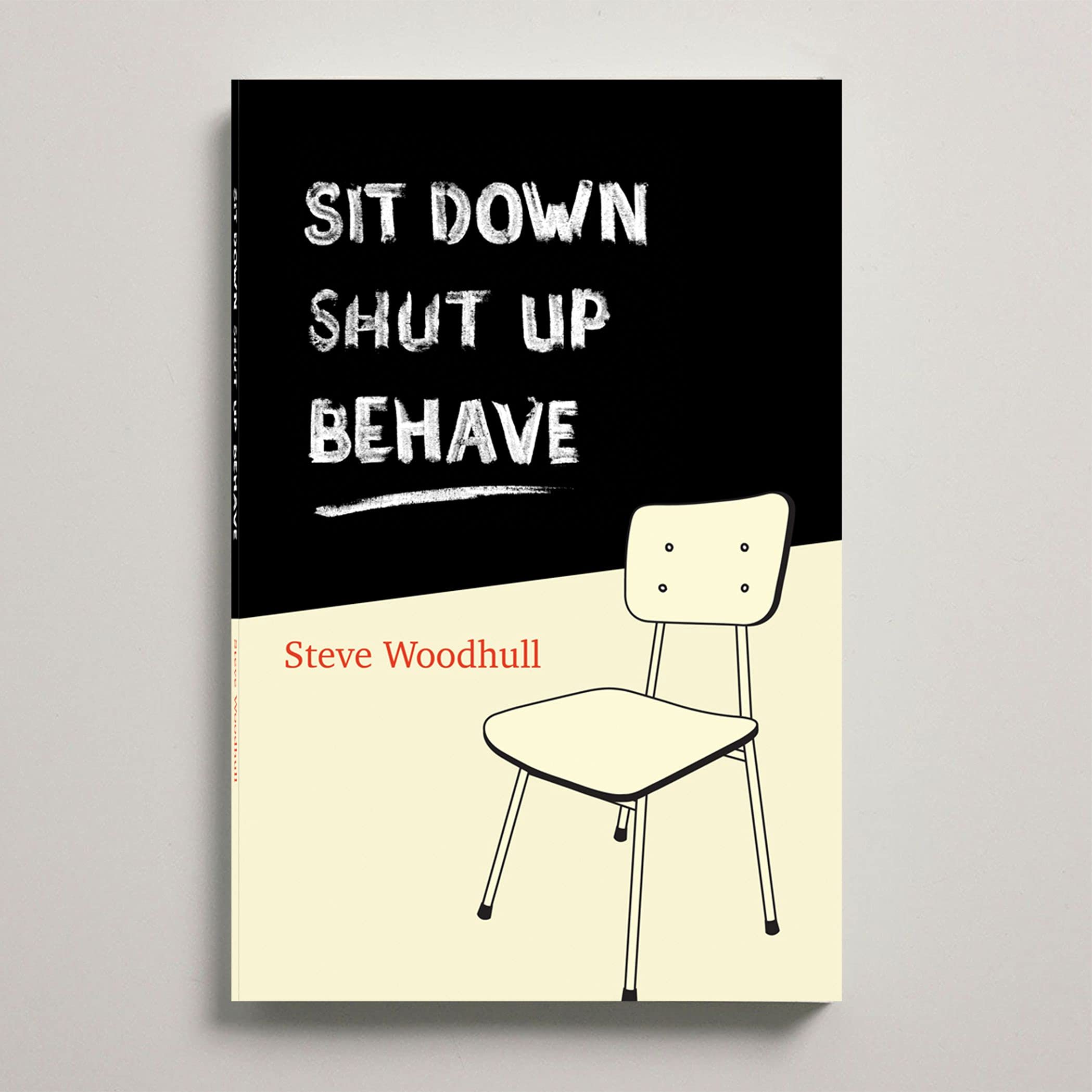 Sit Down Shut Up Behave by Steve Woodhull | Goodreads