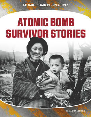 Atomic Bomb Survivor Stories by Martha London | Goodreads