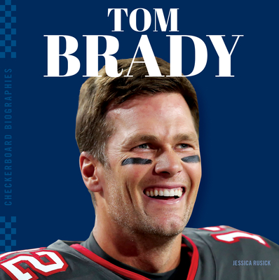 Tom Brady (Checkerboard Biographies Set 2) by Jessica Rusick | Goodreads