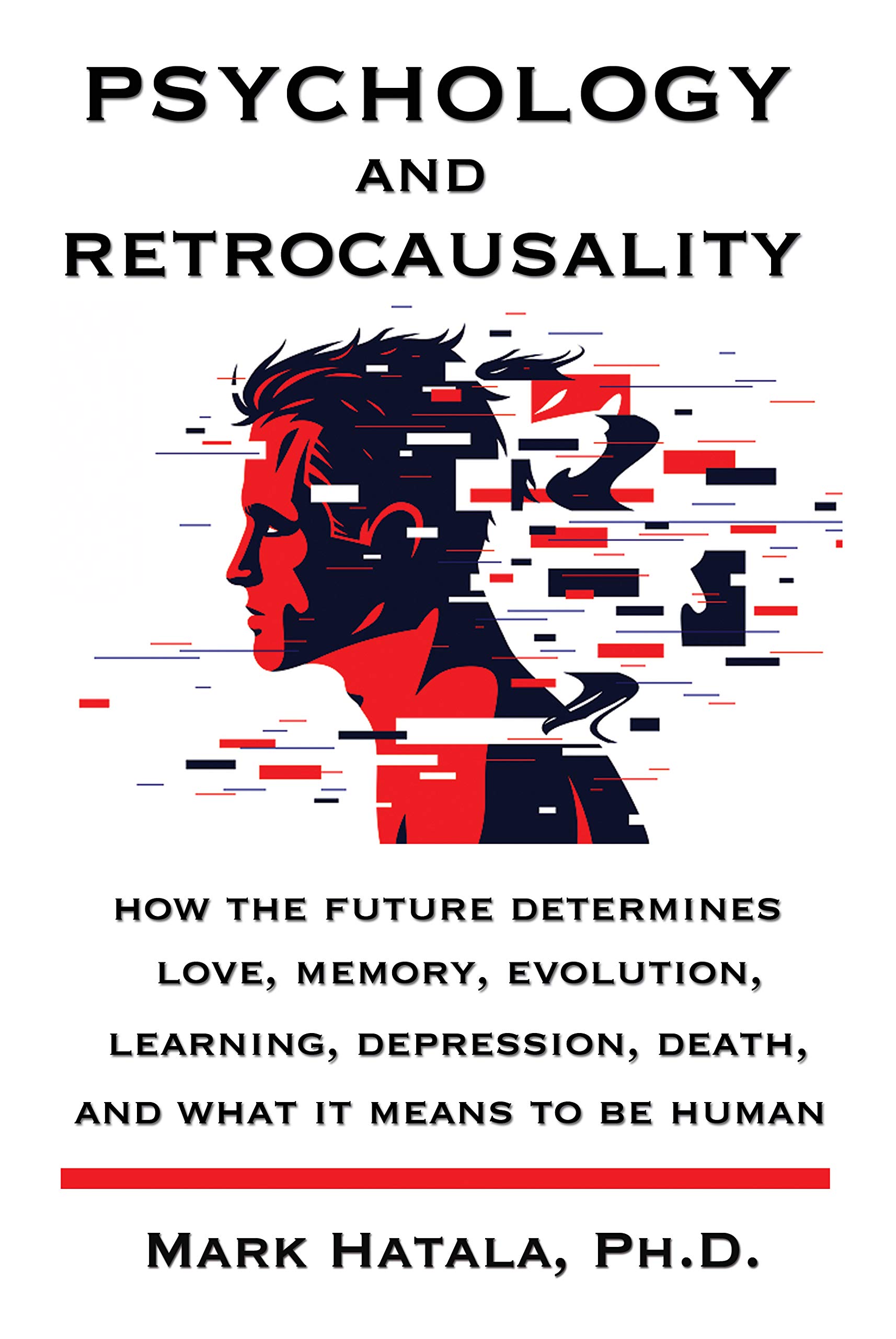 Psychology and Retrocausality: How the Future Determines Love, Memory ...