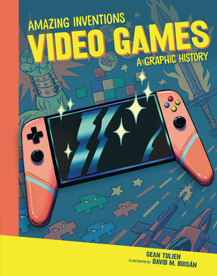 Video Games: A Graphic History (Amazing Inventions) by Sean Tulien ...