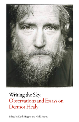 Writing the Sky: Observations and Essays on Dermot Healy by Keith ...
