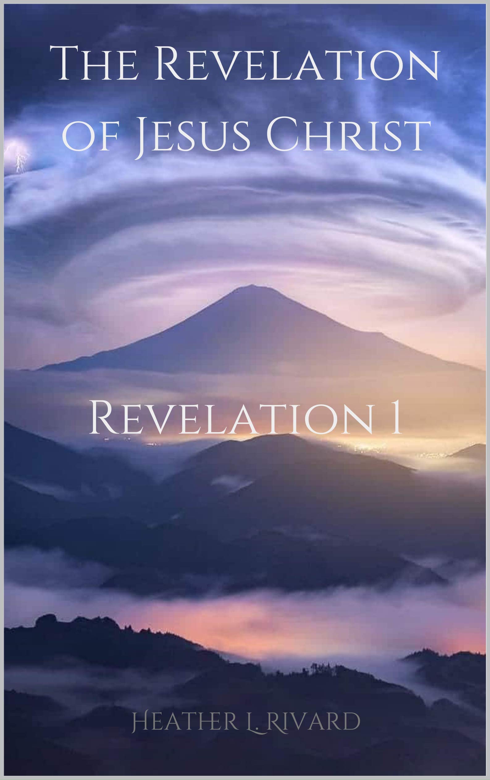 The Revelation of Jesus Christ: Revelation 1 by Heather L. Rivard ...