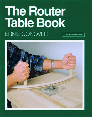 The Router Table Book by Ernie Conover | Goodreads