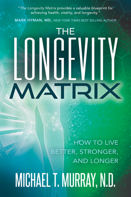 The Longevity Matrix by Michael T. Murray, N.D. | Goodreads
