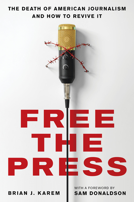 Free the Press: The Death of American Journalism and How to Revive It ...