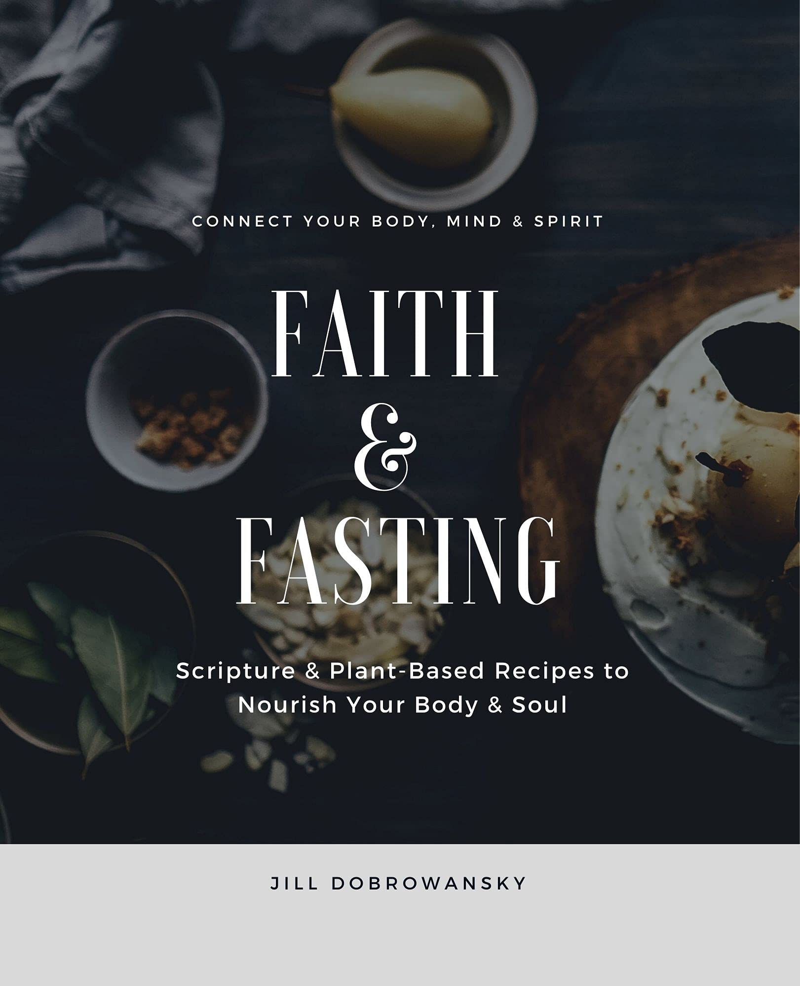 Faith & Fasting: Scripture & Plant-Based Recipes to Nourish Your Body ...