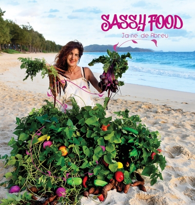 Sassy Food — How to Grow and Cook with your own Size 'Farm', Any Size ...