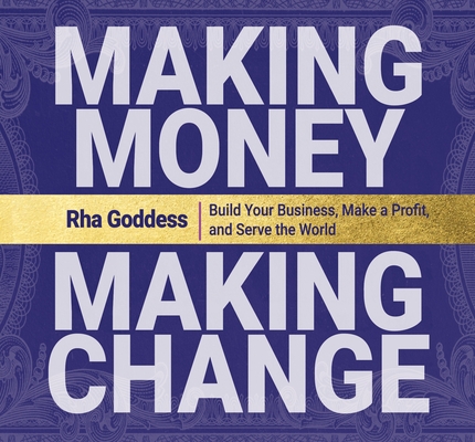 Making Money, Making Change: Build Your Business, Make a Profit, and ...