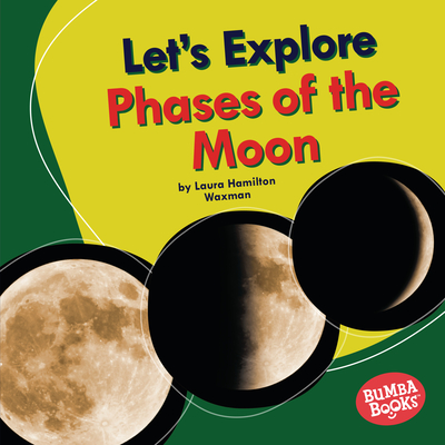 Let's Explore Phases of the Moon by Laura Hamilton Waxman | Goodreads