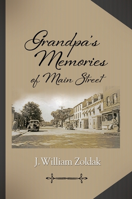 Grandpa's Memories of Main Street by J William Zoldak | Goodreads