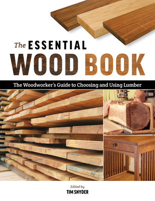 The Essential Wood Book: The Woodworker's Guide to Choosing and Using ...