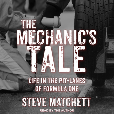 The Mechanic's Tale: Life in the Pit-Lanes of Formula One by Steve ...