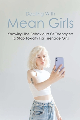 Dealing With Mean Girls: Knowing The Behaviours Of Teenagers To Stop ...