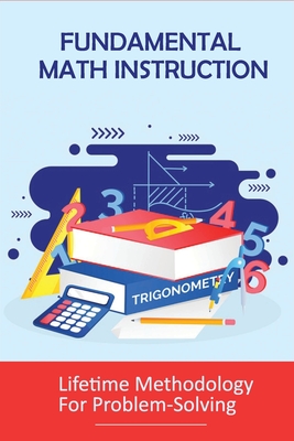 Fundamental Math Instruction: Lifetime Methodology For Problem-Solving ...