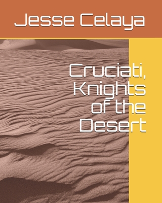 Cruciati, Knights of the Desert by Jesse Celaya | Goodreads