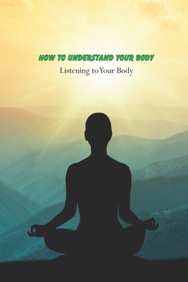 How to Understand Your Body: Listening to Your Body: Caring Book for ...