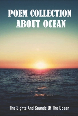 Poem Collection About Ocean: The Sights And Sounds Of The Ocean: Short ...