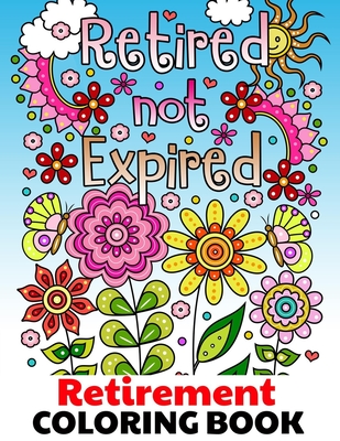 Retired Not Expired | Retirement Coloring Book: Fun Relaxing & Easy ...