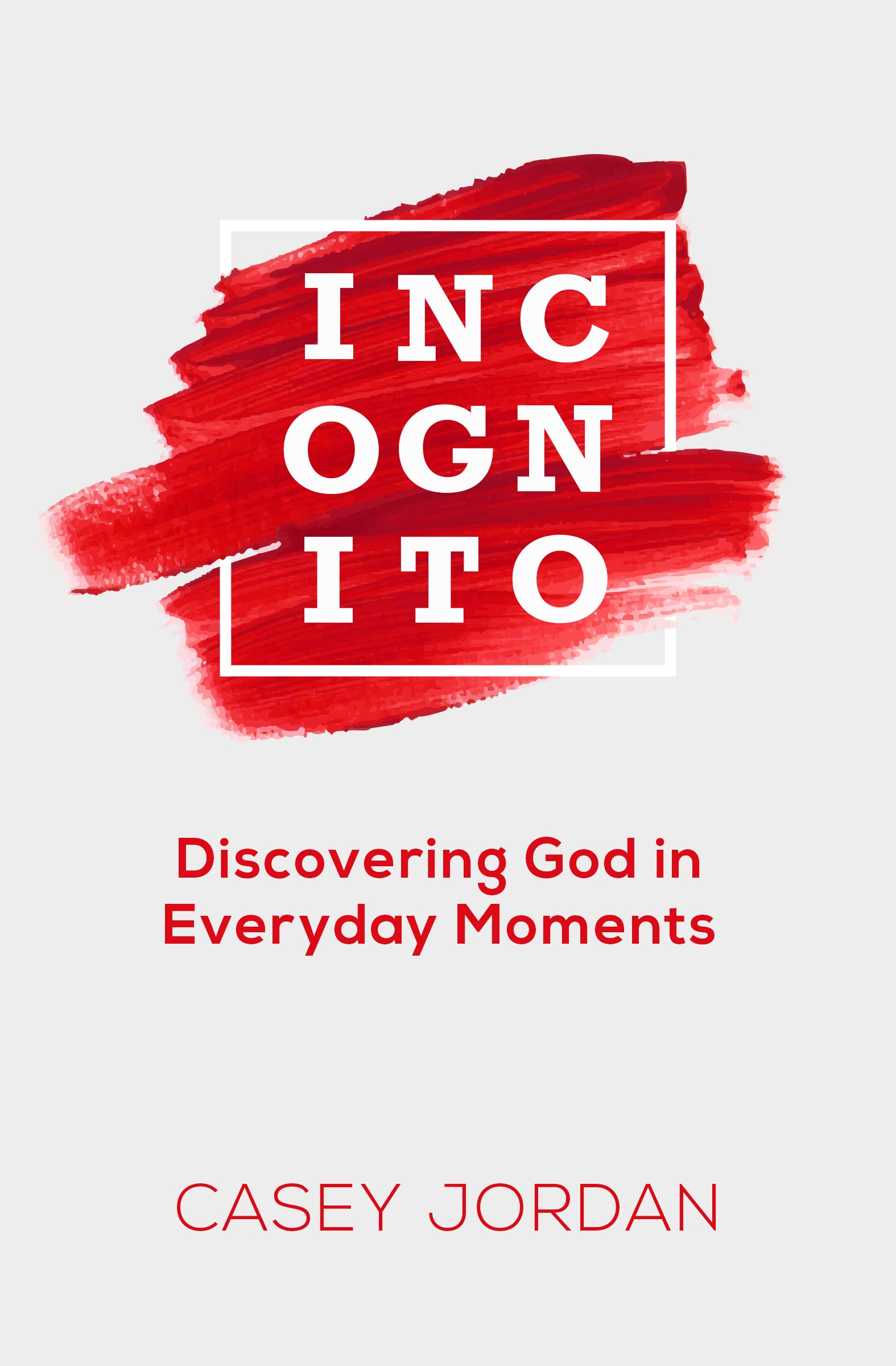 Incognito: Discovering God in Everyday Moments by Casey Jordan | Goodreads