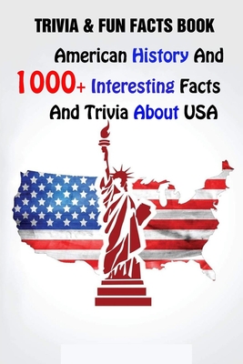 Trivia & Fun Facts Book: American History And 1000+ Interesting Facts ...