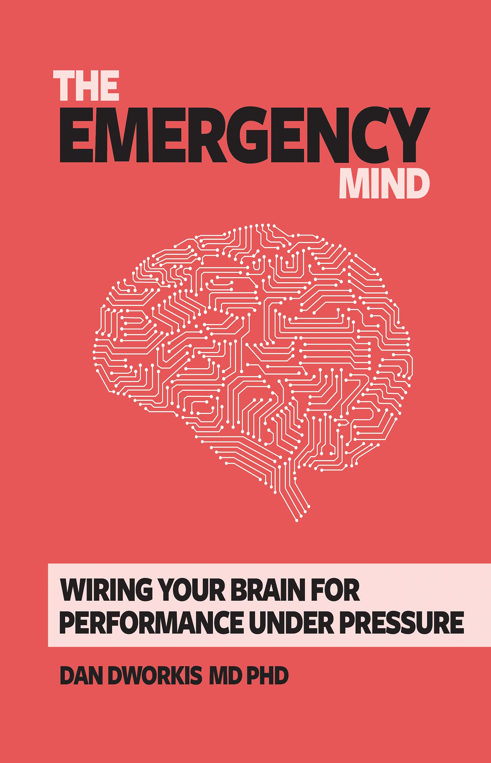 The Emergency Mind: Wiring Your Brain for Performance Under Pressure by ...