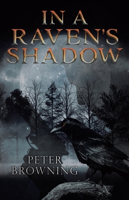In a Raven's Shadow by Peter Browning | Goodreads
