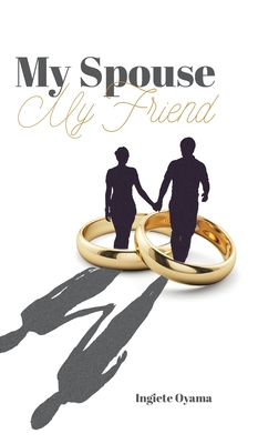 My Spouse My Friend by Ingiete Oyama | Goodreads